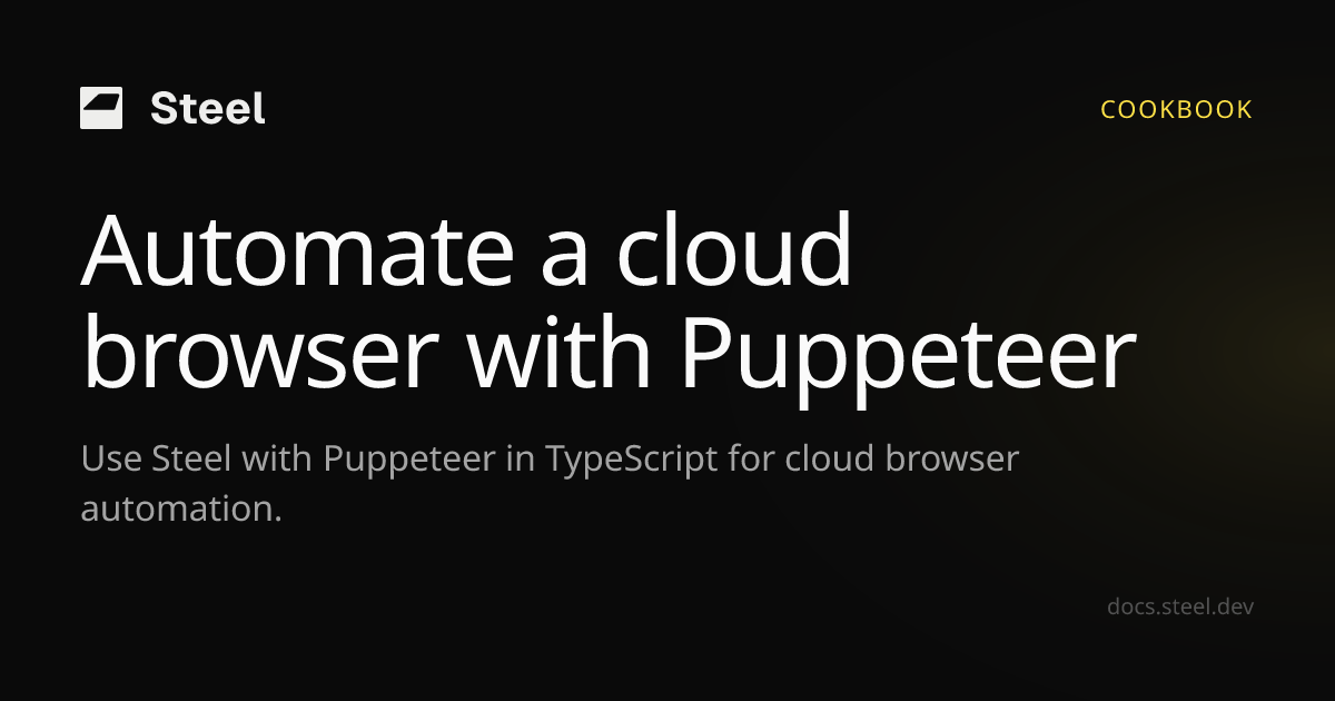 Automate a cloud browser with Puppeteer | Steel Docs